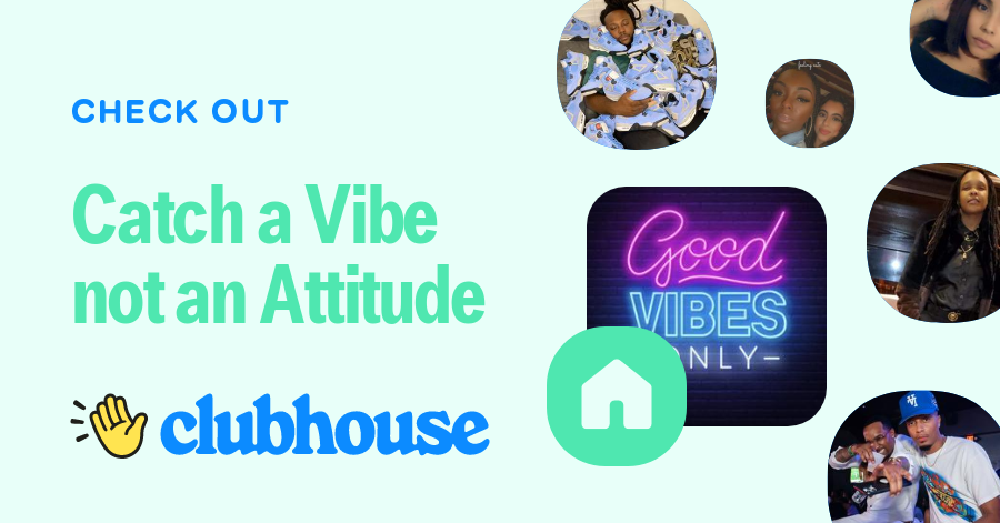 Catch a Vibe not an Attitude