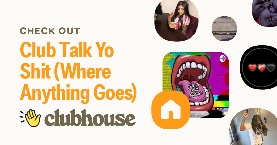 Club Talk Yo Shit (Where Anything Goes)