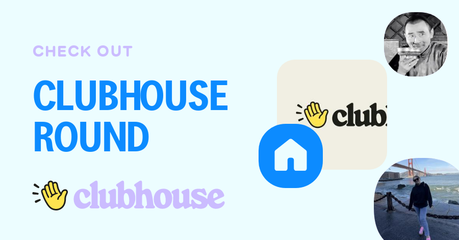 CLUBHOUSE ROUND