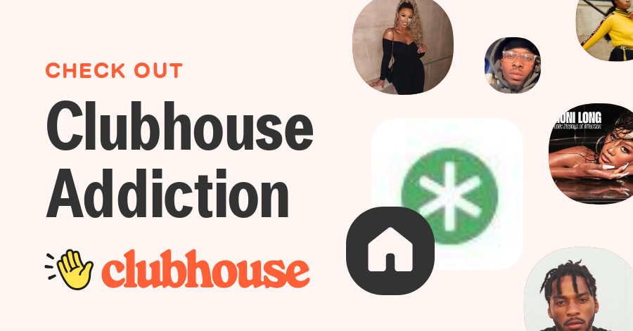 Clubhouse Addiction