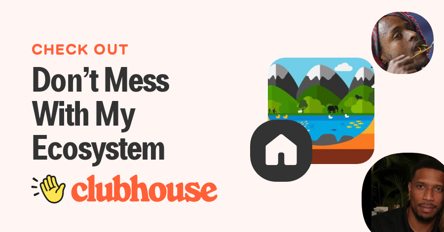 Don’t Mess With My Ecosystem