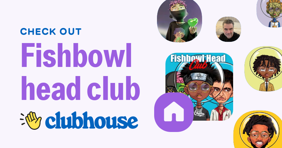 Fishbowl head club