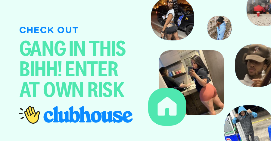 GANG IN THIS BIHH! ENTER AT OWN RISK