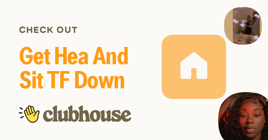 Get Hea And Sit TF Down