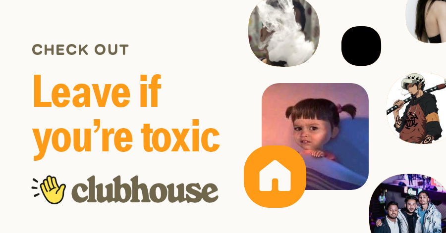 Leave if you’re toxic