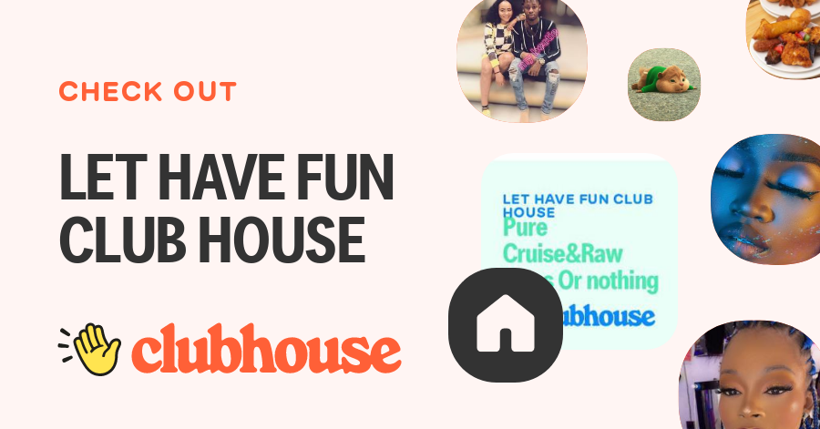 LET HAVE FUN CLUB HOUSE