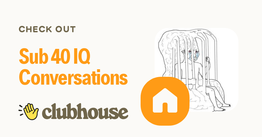 Sub 40 IQ Conversations