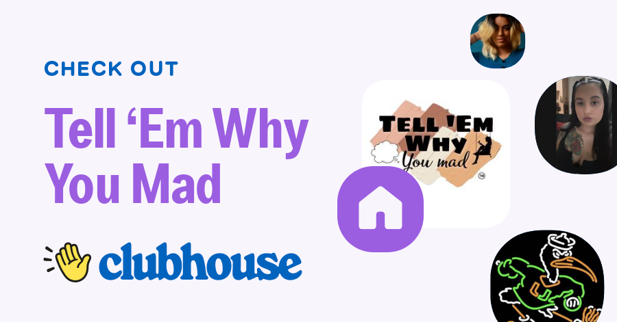 Tell ‘Em Why You Mad