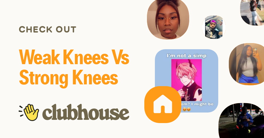 Weak Knees Vs Strong Knees
