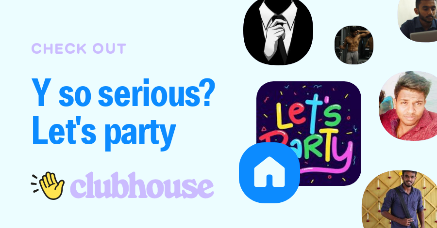 Y so serious? Let's party