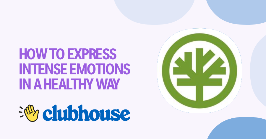 HOW TO EXPRESS INTENSE EMOTIONS IN A HEALTHY WAY