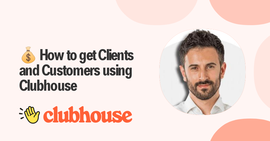 💰 How to get Clients and Customers using Clubhouse