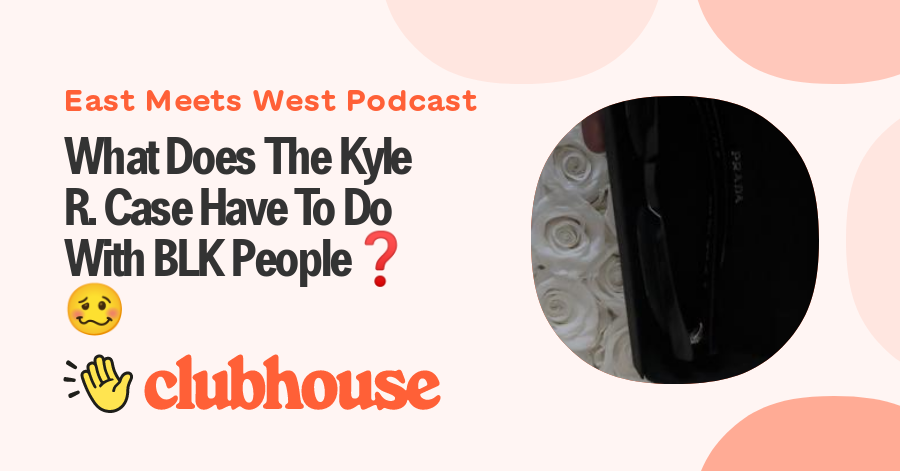 What Does The Kyle R. Case Have To Do With BLK People 🥴