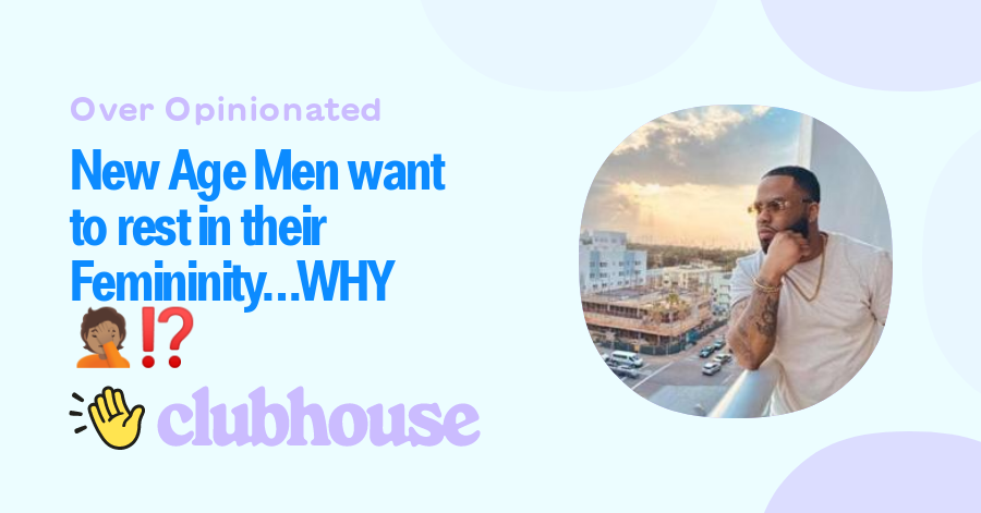 New Age Men want to rest in their Femininity…WHY 🤦🏽⁉️