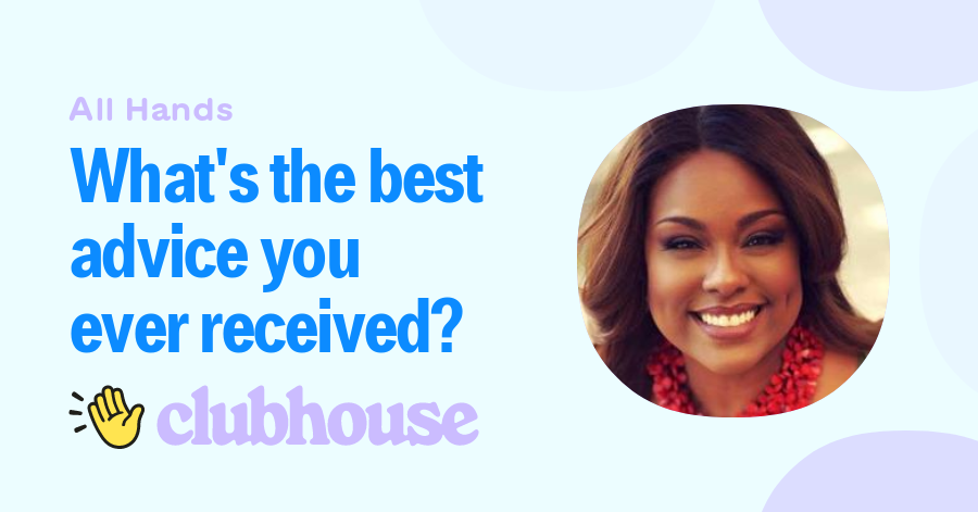 What's the best advice you ever received?