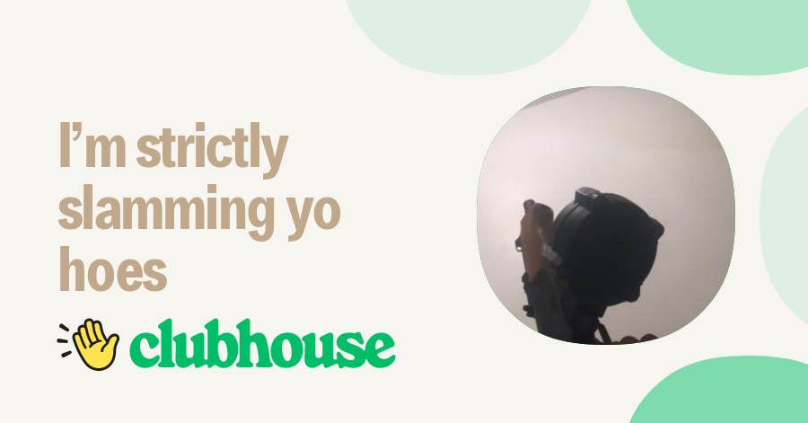 I’m strictly slamming yo hoes