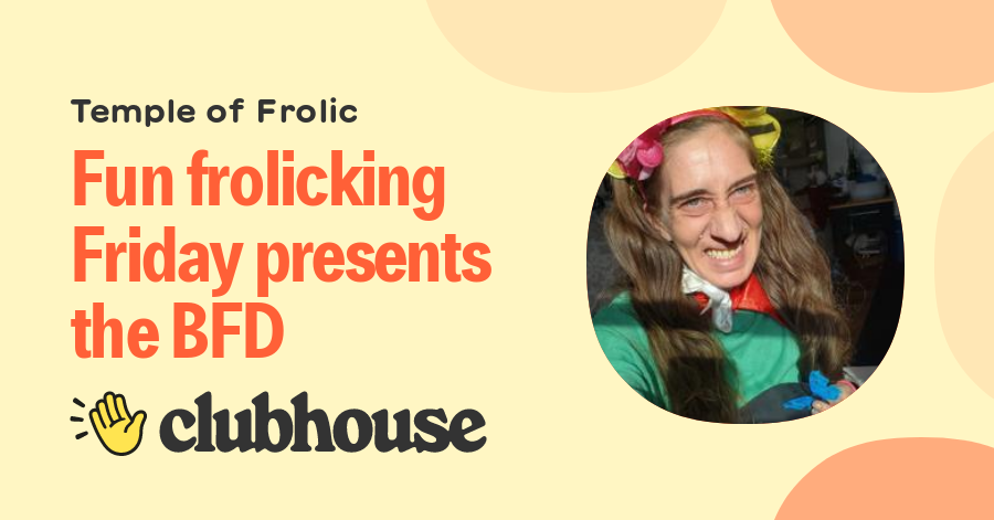 Fun frolicking Friday presents the BFD - Temple of Frolic - Clubhouse