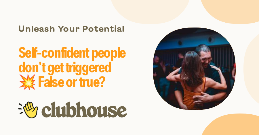 Self-confident people don't get triggered 💥 False or true?