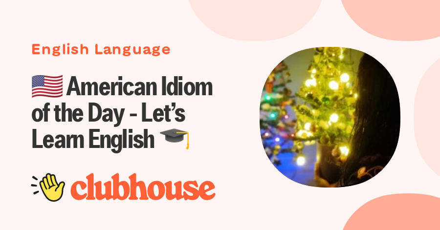 🇺🇸 American Idiom of the Day - Let’s Learn English 🎓