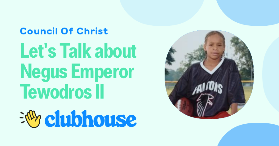 Join Let's Talk about Negus Emperor Tewodros II