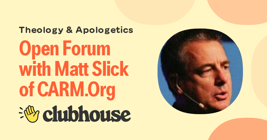 Join Open Forum with Matt Slick of CARM.Org