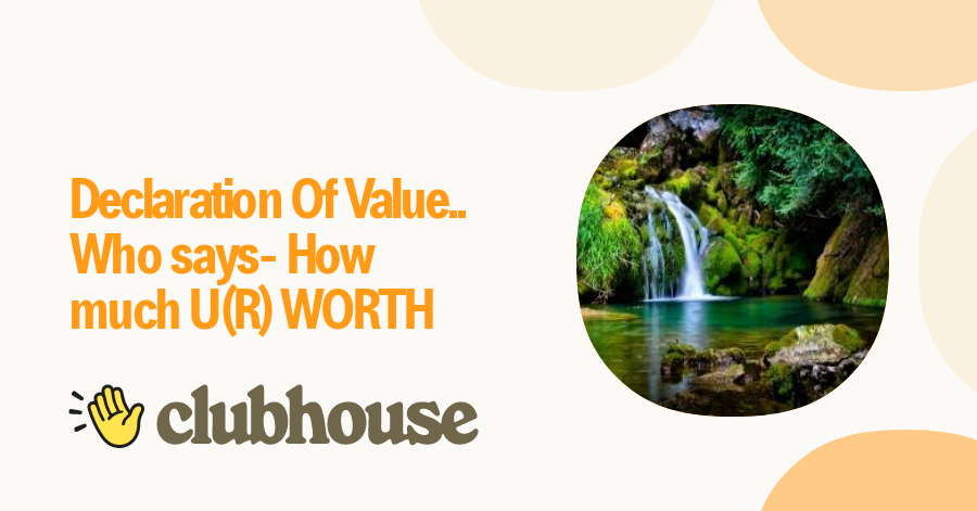 Declaration Of Value.. Who says- How much U(R) WORTH