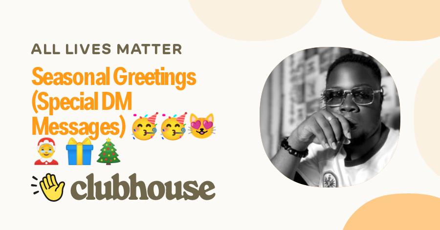 Seasonal Greetings (Special DM Messages) 🥳🥳😻🤶 🎁🎄 - ALL LIVES MATTER