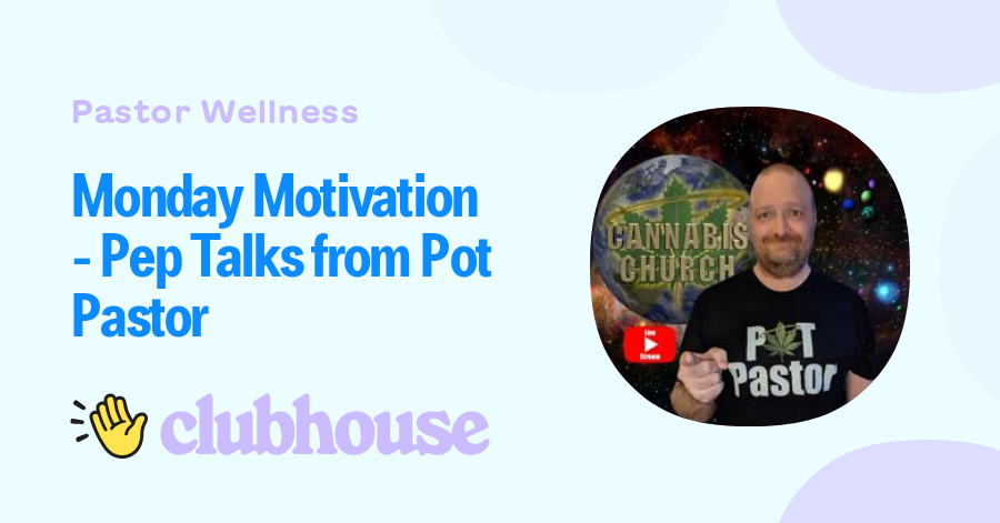 Monday Motivation - Pep Talks from Pot Pastor