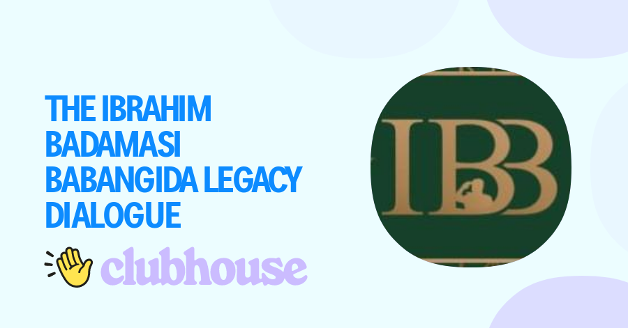 THE IBRAHIM BADAMASI BABANGIDA LEGACY DIALOGUE