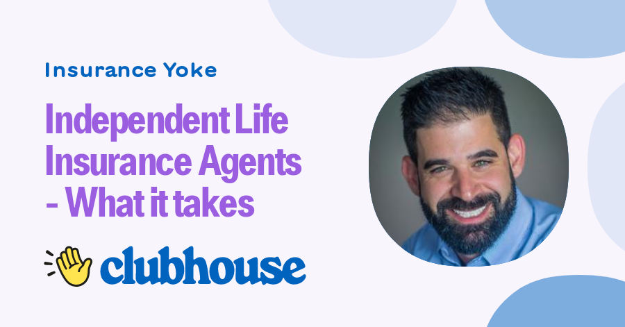 Independent Life Insurance Agents - What it takes - Insurance Yoke