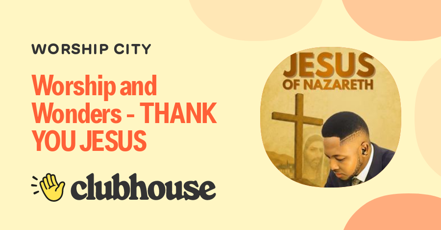 Worship and Wonders - THANK YOU JESUS