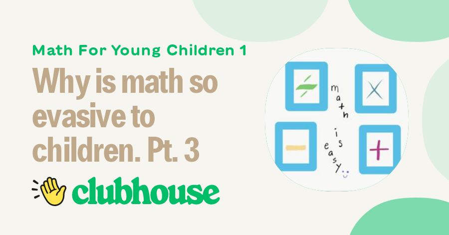 Join Why is math so evasive to children. Pt. 3