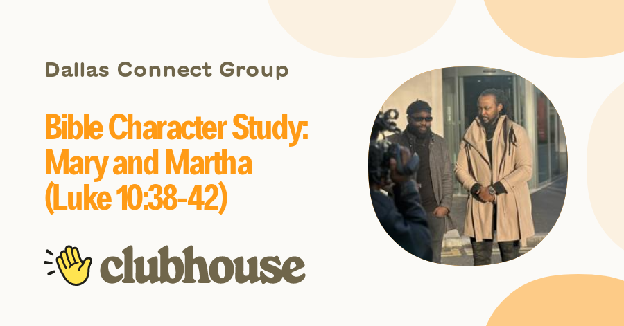 Bible Character Study: Mary and Martha (Luke 10:38-42)