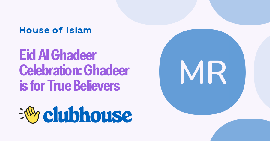 Eid Al Ghadeer Celebration: Ghadeer is for True Believers