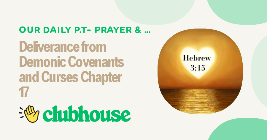 Deliverance from Demonic Covenants and Curses Chapter 17