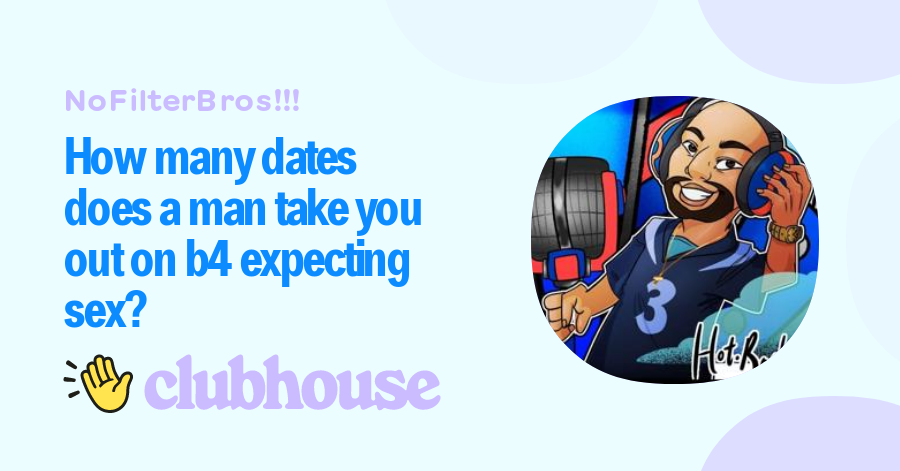 How Many Dates Does A Man Take You Out On B4 Expecting Sex