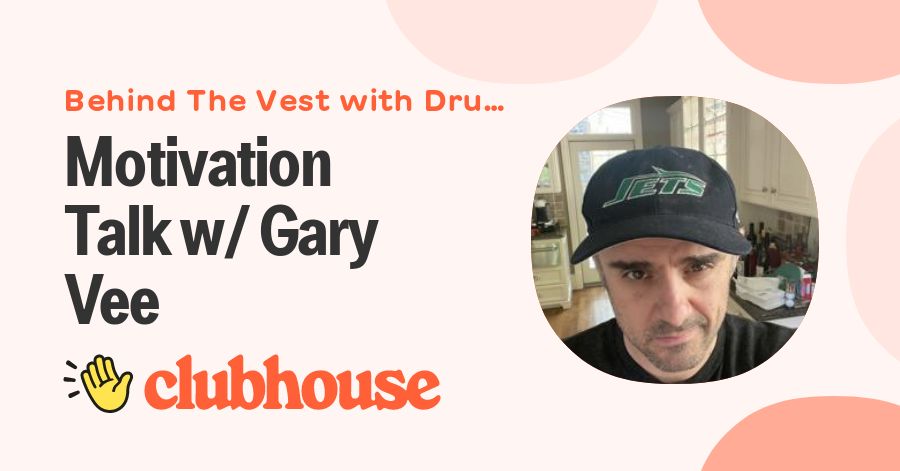 Motivation Talk w/ Gary Vee - Clubhouse [Replay]