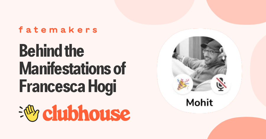 Behind the Manifestations of Francesca Hogi