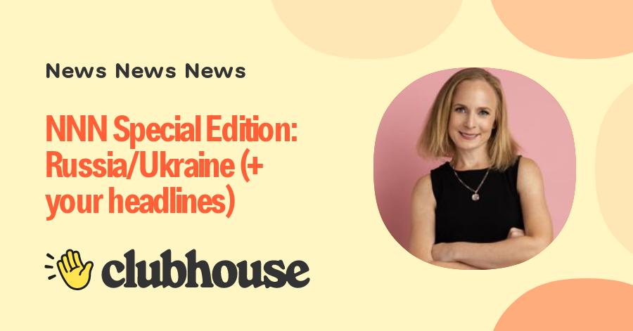 NNN Special Edition: Russia/Ukraine (+ your headlines)