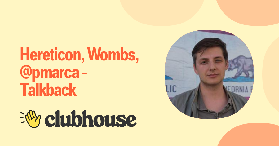 Hereticon, Wombs, @pmarca - Talkback