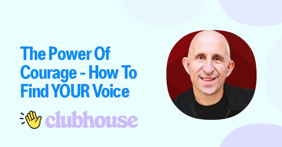The Power Of Courage - How To Find YOUR Voice