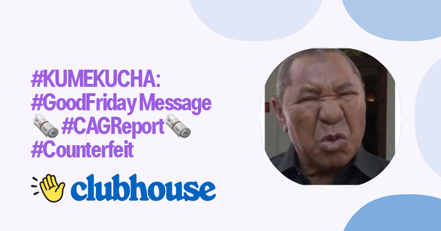 #KUMEKUCHA: #GoodFriday Message🗞️ #CAGReport🗞️ #Counterfeit
