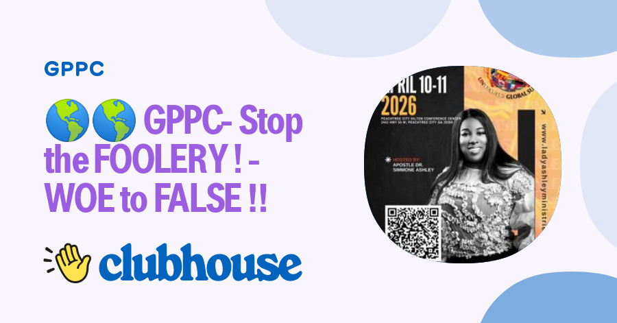 🌎🌎 GPPC- Stop the FOOLERY ! -WOE to FALSE ‼️