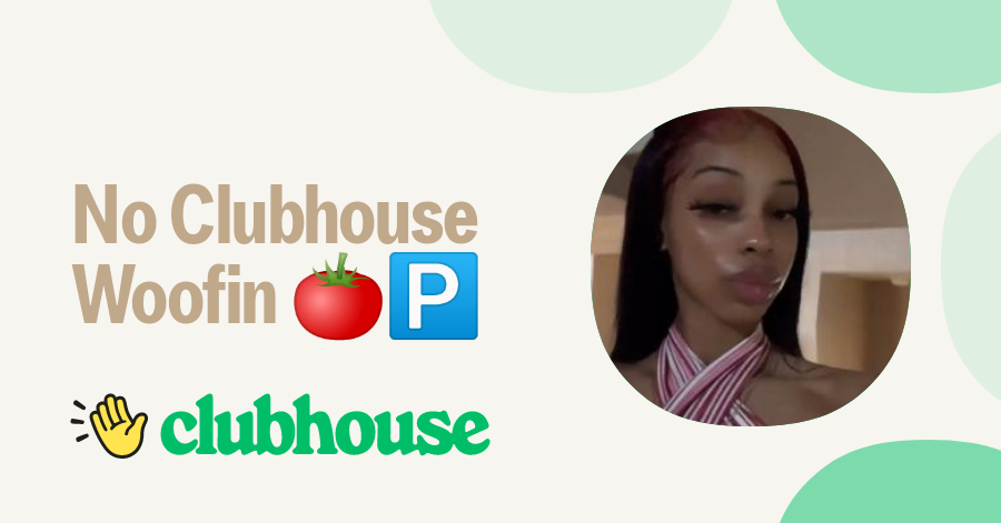 No Clubhouse Woofin 🍅🅿️