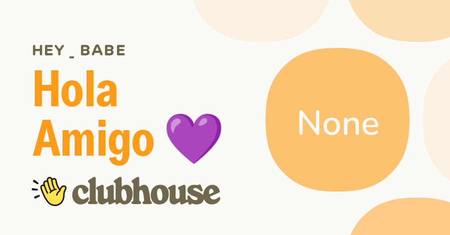 Hola Amigo 💜 - HEY _ BABE - Clubhouse