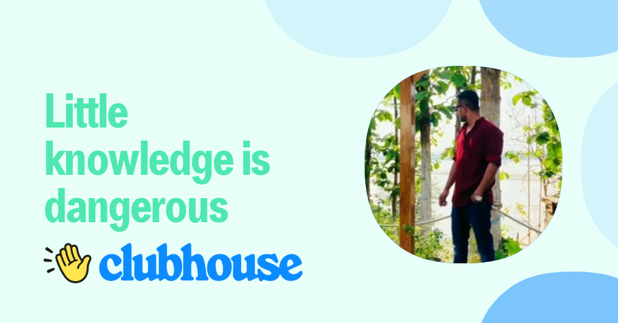 Little knowledge is dangerous