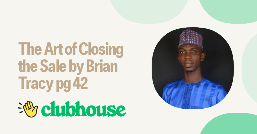 Join The Art of Closing the Sale by Brian Tracy pg 42