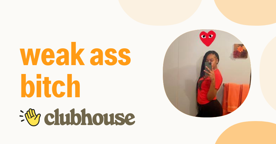 weak ass bitch