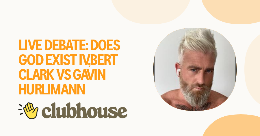 LIVE DEBATE: DOES GOD EXIST IV,BERT CLARK VS GAVIN HURLIMANN
