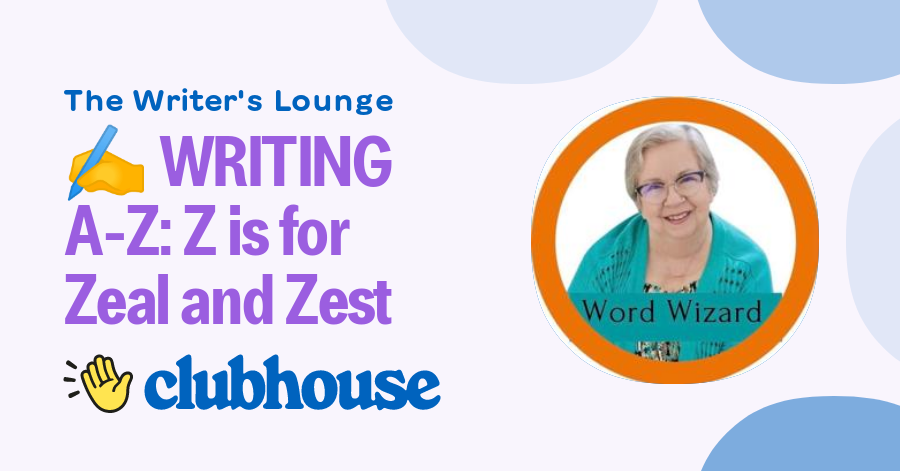 ️ WRITING A-Z: Z is for Zeal and Zest